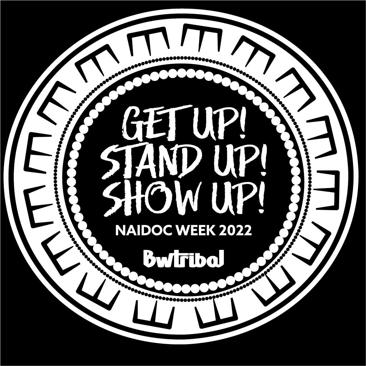 NAIDOC 2022 Collection - Get Up, Stand Up, Show Up! | BW Tribal